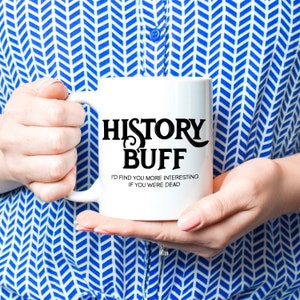 History Buff Gift, History Buff Mug, History Buff Coffee Cup, History ...
