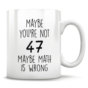 47th Birthday Gift, 47 Years Old, Funny 47th Birthday Mug, 47 Year Old ...