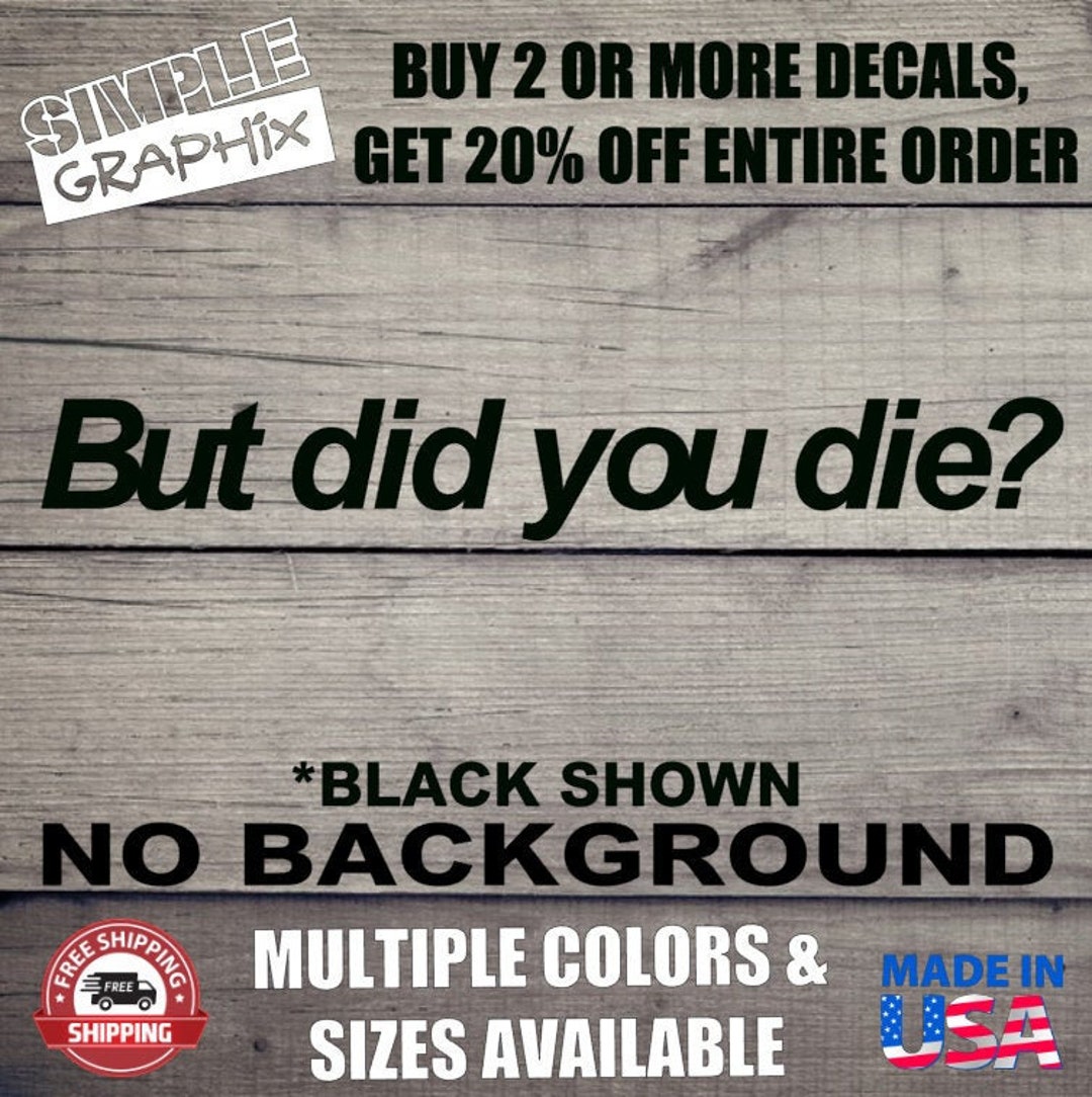 But Did You Die? Funny Style Vinyl Decal, Bumper Sticker, JDM Decal for ...