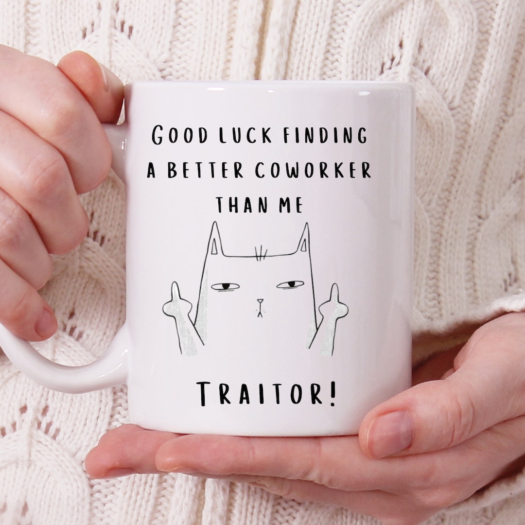 Good Luck Finding a Better Coworker Than Me, Traitor Funny Cat Middle ...
