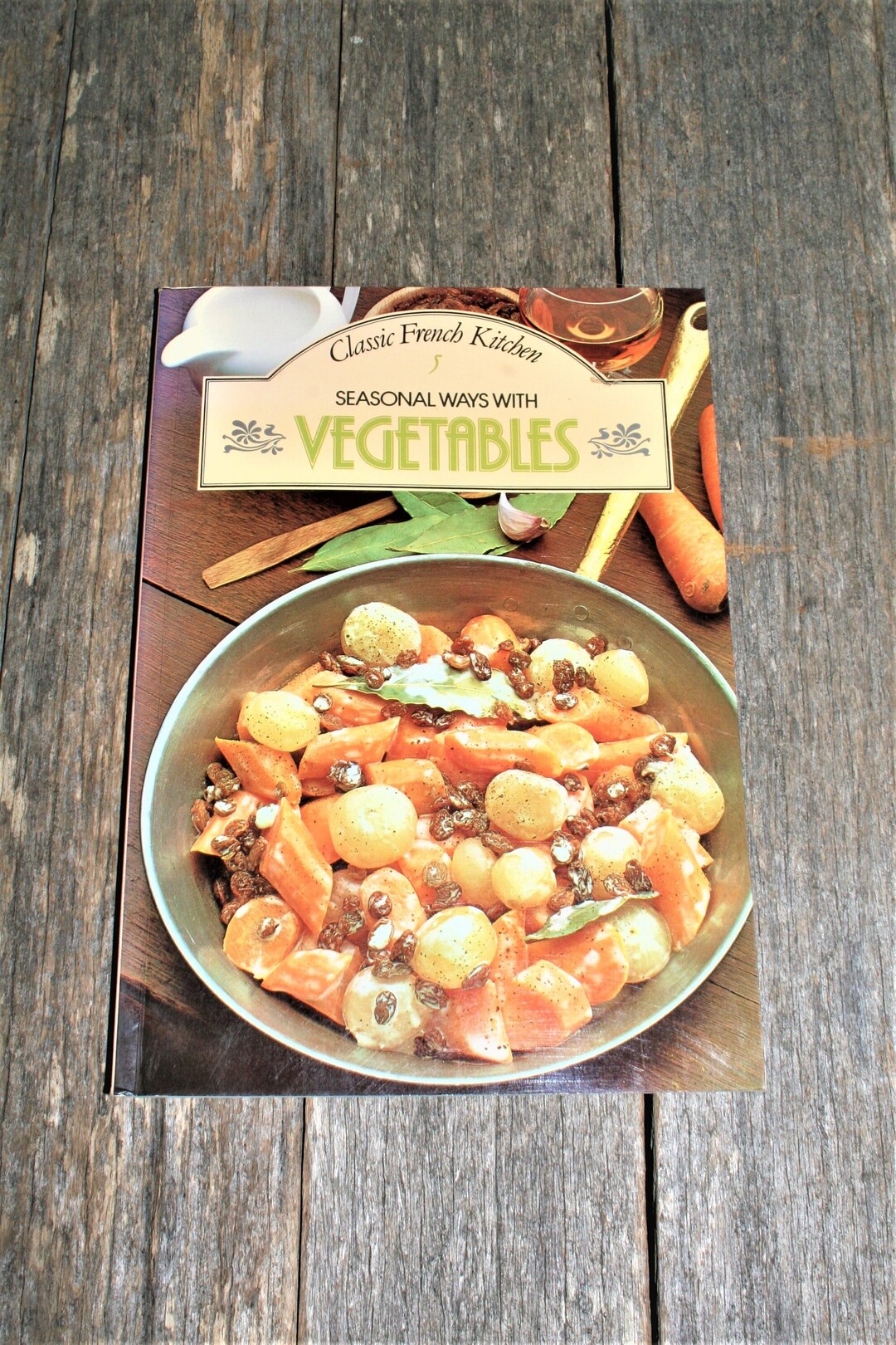 Seasonal Ways With Vegetables; Classic French Kitchen Volume 5 - 1981 ...