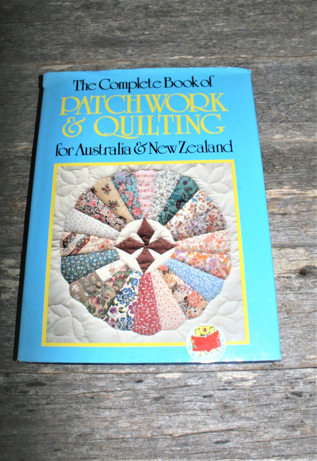 The Complete Book of Patchwork and Quilting for Australia and New ...