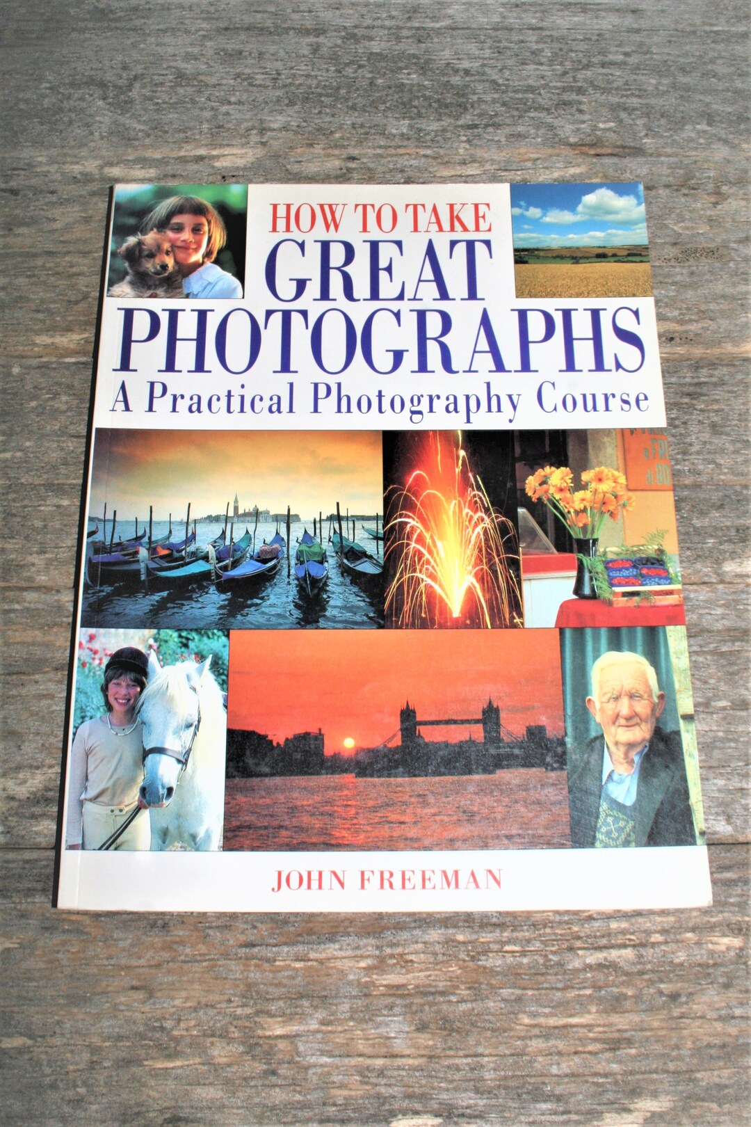 How to Take Great Photographs: A Practical Photography Course by John ...