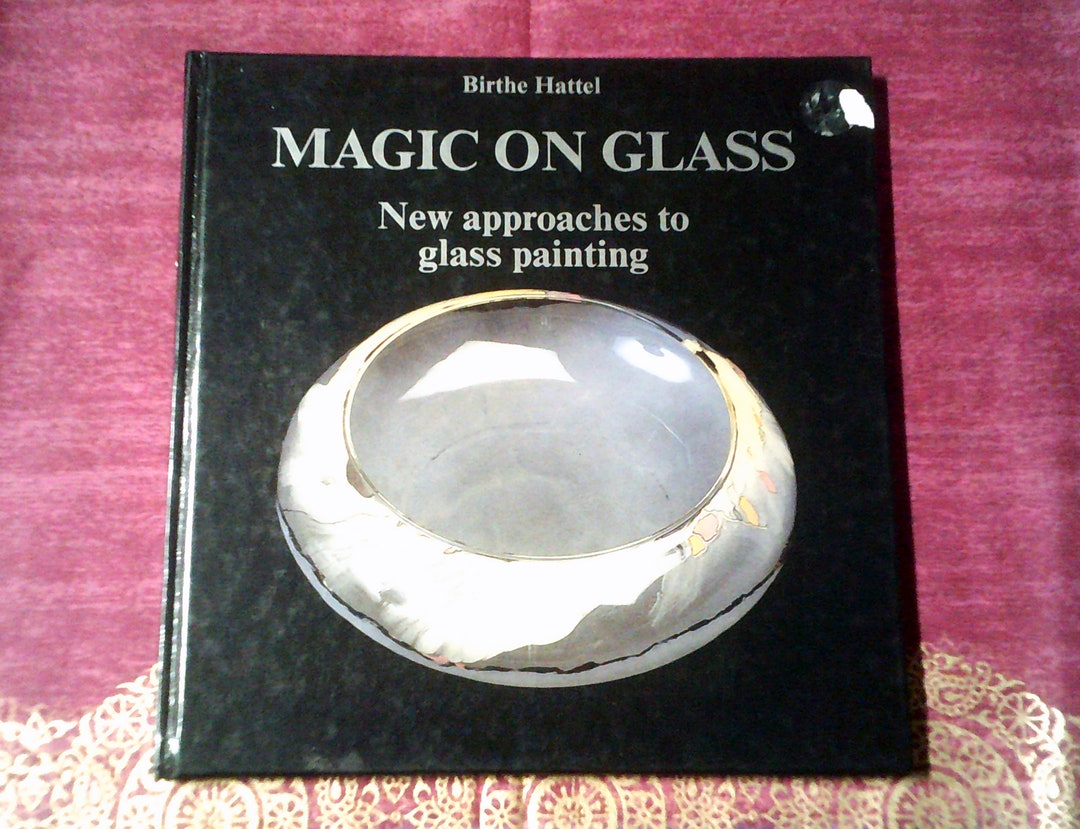 Magic on Glass by Birthe Hattel - New Approaches to Glass Painting ...