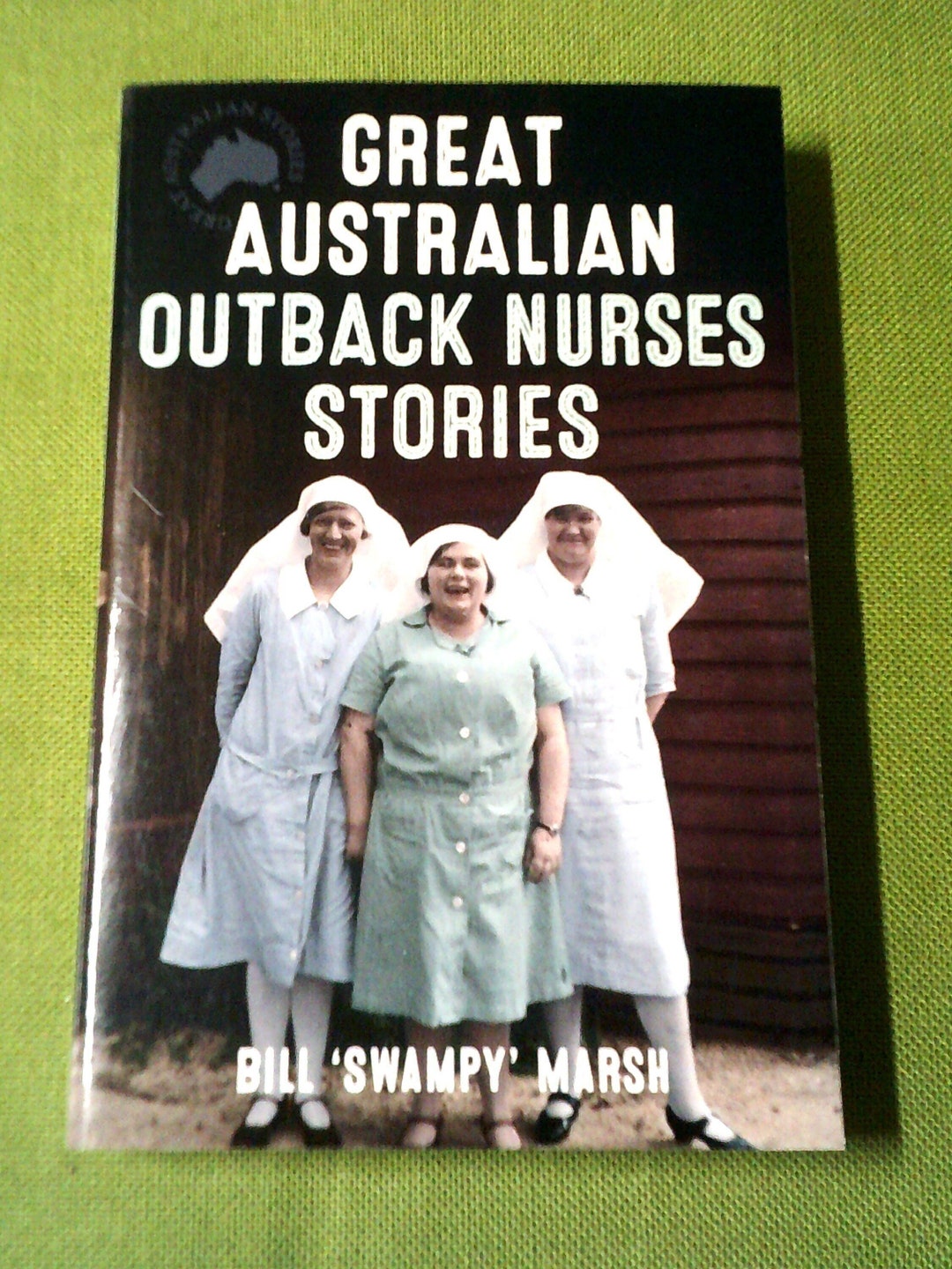 Great Australian Outback Nurses Stories by Bill 'swampy' Marsh - First ...