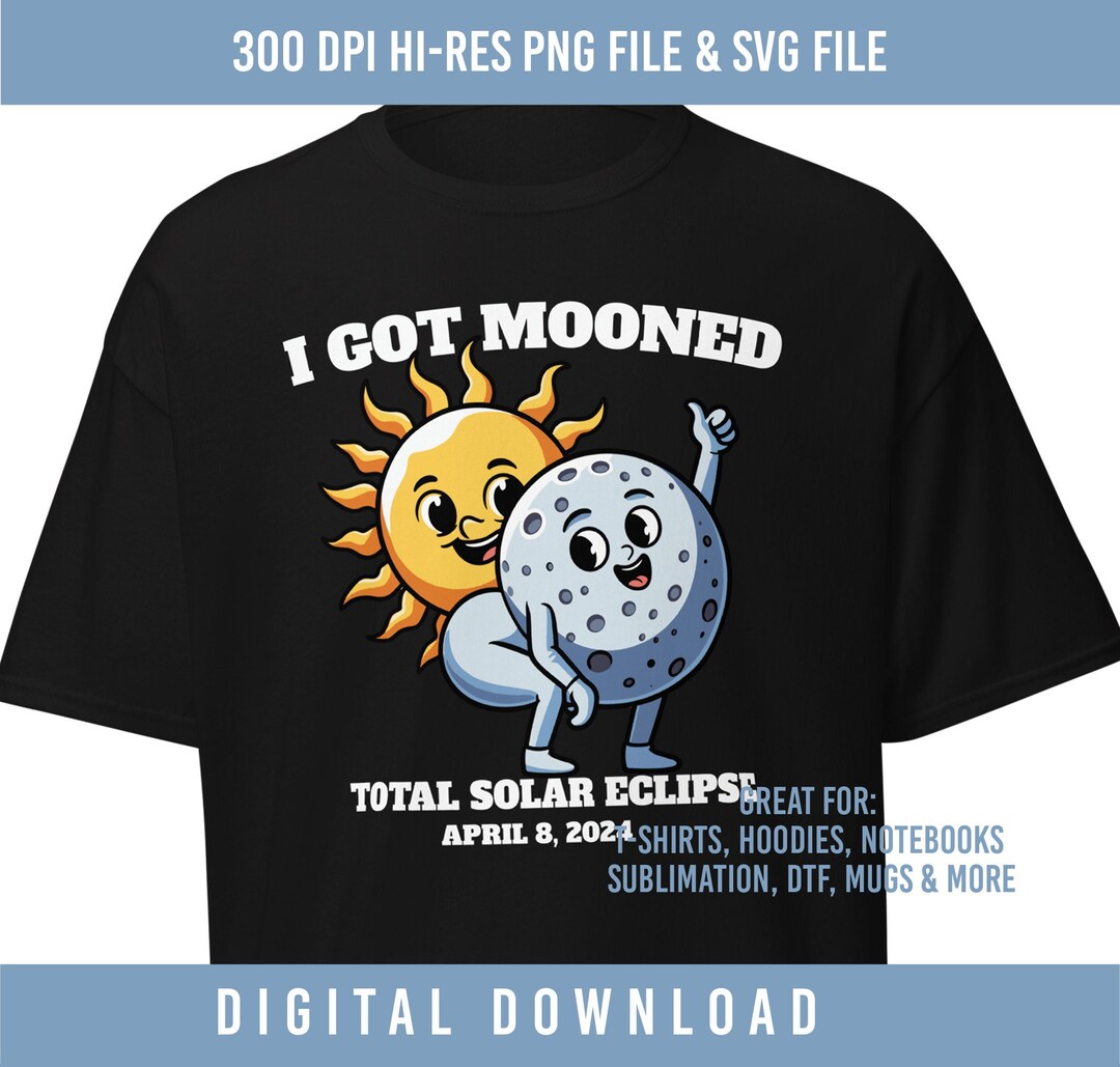 I Got Mooned Total Solar Eclipse Design High Quality PNG and SVG ...