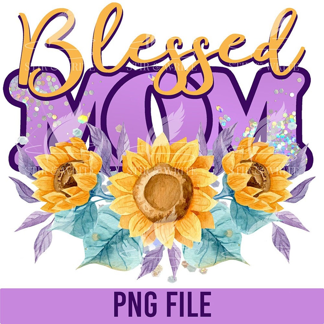 Blessed Mom Png, Sunflower PNG, Digital Download, Mother's Day Png ...