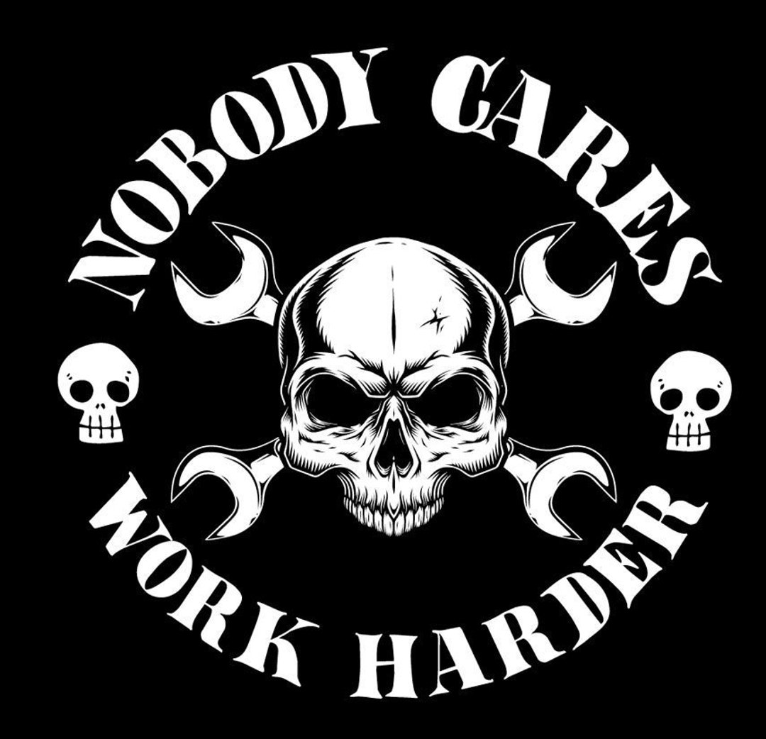 Nobody Cares Work Harder Digial Quote Download, Skull, Tools, Window ...