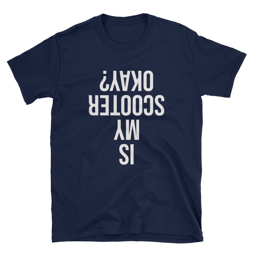Is My Scooter Okay / Scooter Shirt / Moped Shirt / Scooter | Etsy
