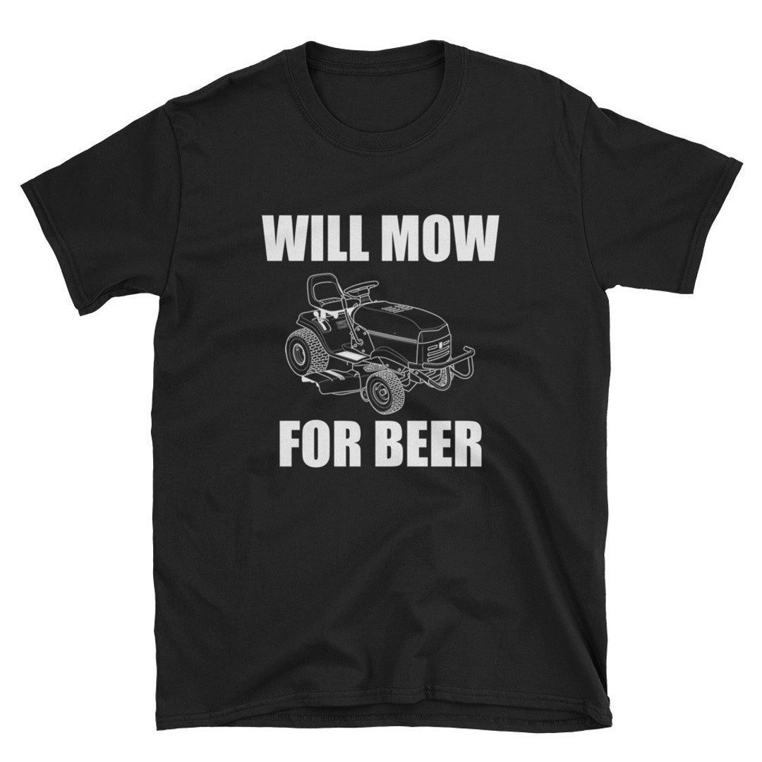 Will Mow for Beer / Mower Shirt / Mowing Shirt / Lawncare Shirt / Dad ...