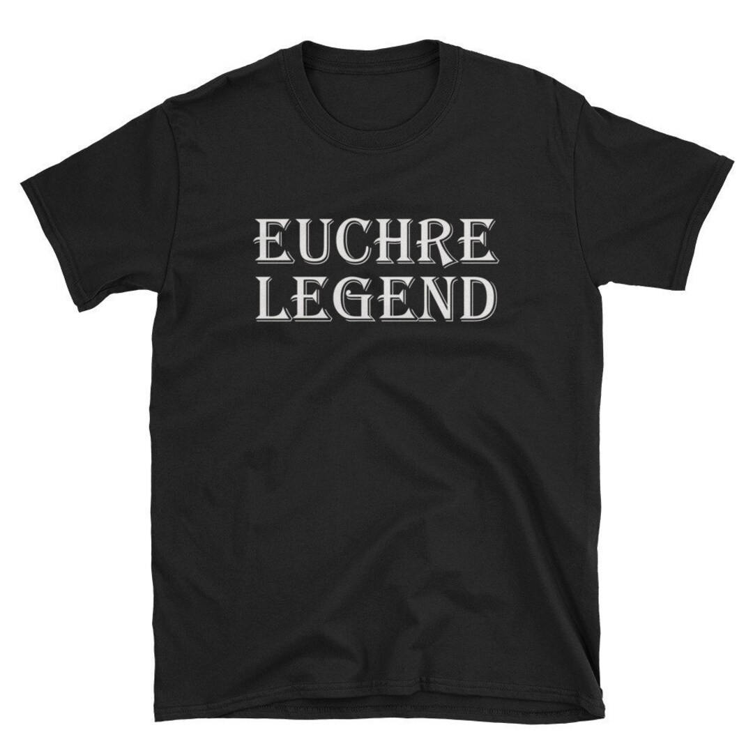 Euchre Legend / Euchre Shirt / Euchre T-shirt / Euchre Tee / Euchre ...