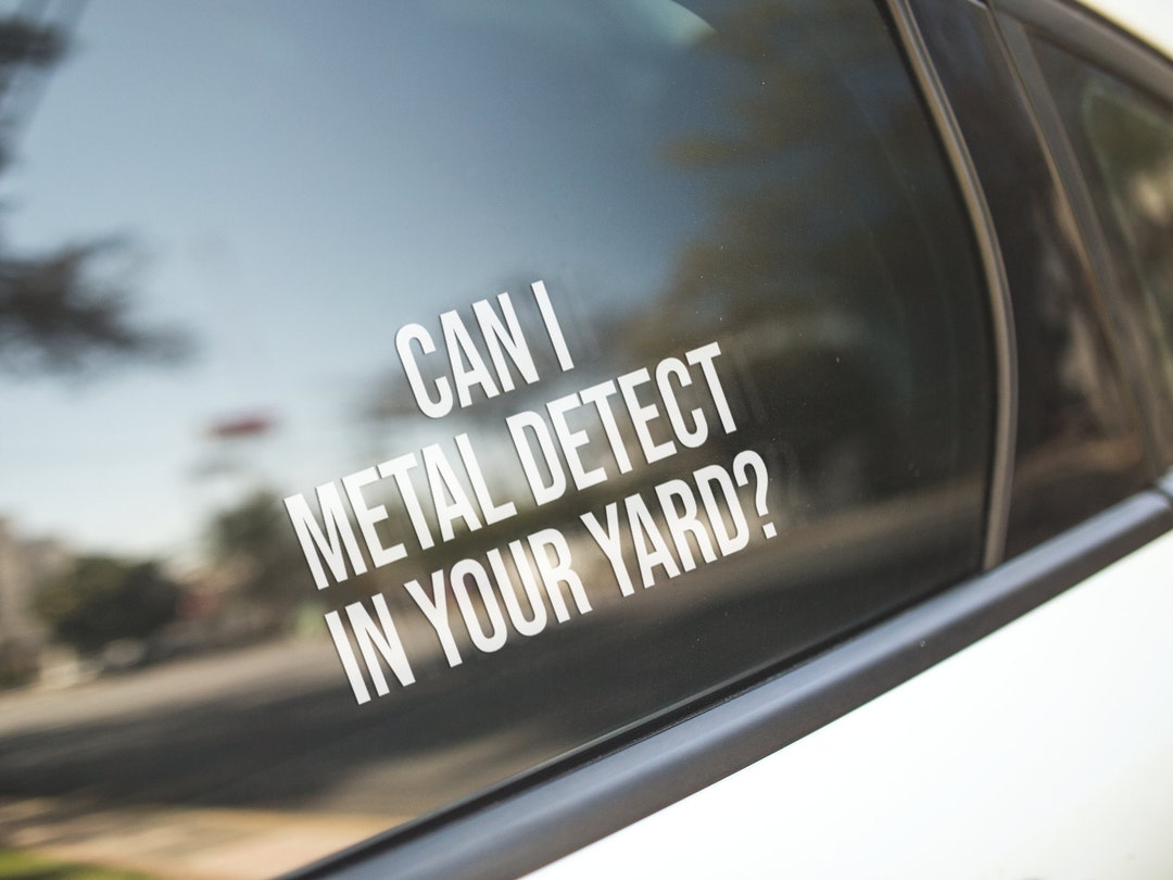 Can I Metal Detect in Your Yard / Metal Detect Decal / Metal Detect ...