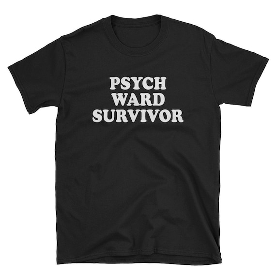 Psych Ward Survivor / Psych Ward Shirt / Schizophrenia Shirt / - Etsy