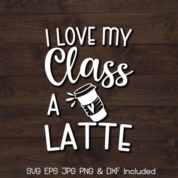 Class A Latte SVG Teacher SVG Valentine's Day Shirts SVG | Etsy