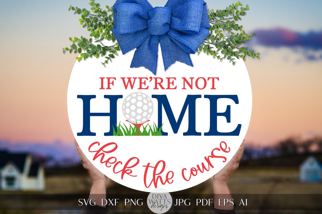 If We're Not Home Check the Course SVG Funny Golf Welcome Sign With ...