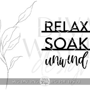 Relax Soak Unwind SVG Laser SVG for Bathroom Sign SVG Farmhouse ...