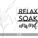 Relax Soak Unwind SVG Laser SVG for Bathroom Sign SVG Farmhouse ...