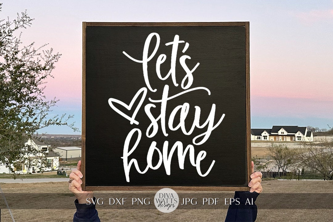 Lets Stay Home SVG Cozy Farmhouse Wall Art Design DIY Home Décor ...