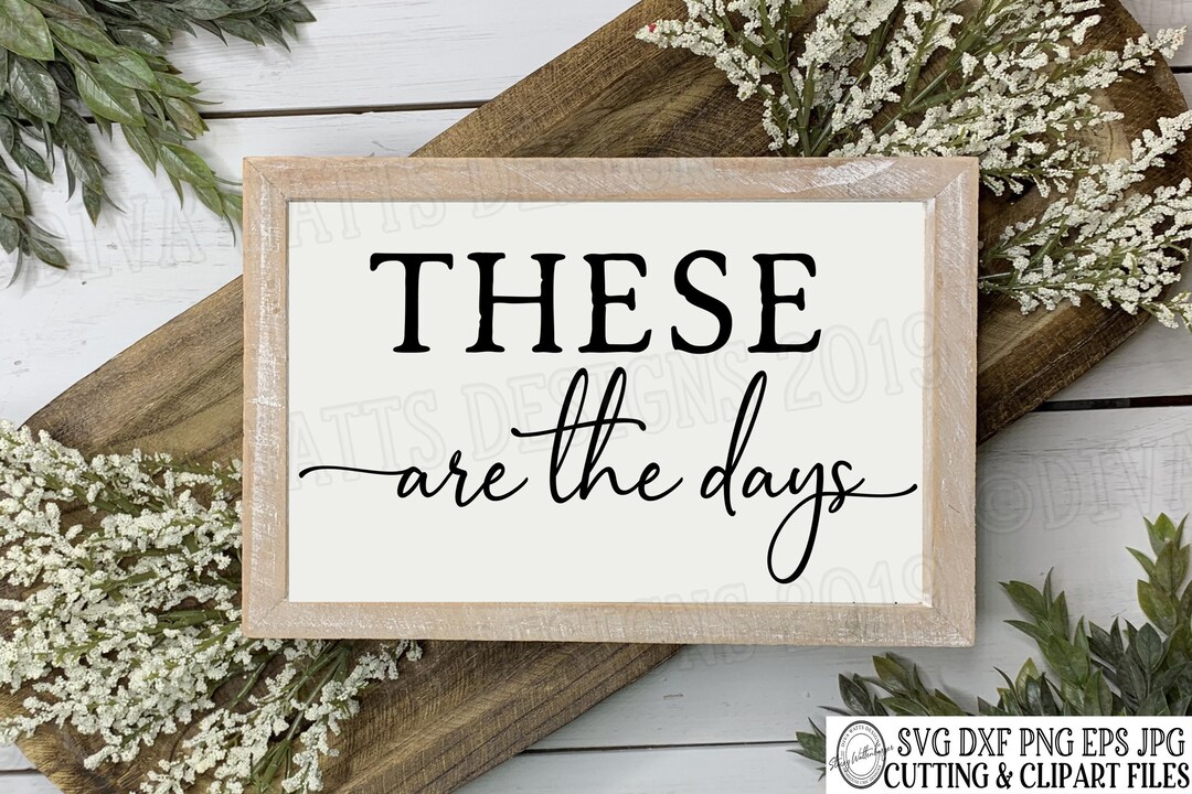 SVG These Are the Days | Cutting File | Farmhouse Rustic | Sign ...