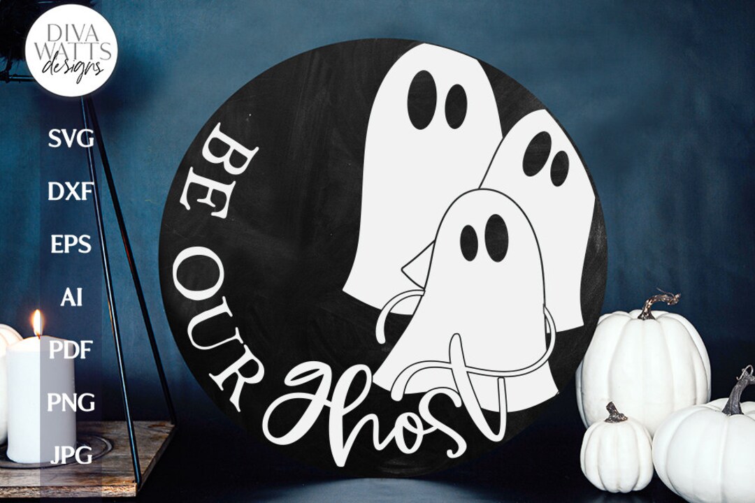 Be Our Ghost SVG for Halloween Door Hanger Ghost SVG for Cricut ...