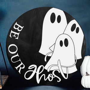Be Our Ghost SVG for Halloween Door Hanger Ghost SVG for Cricut ...