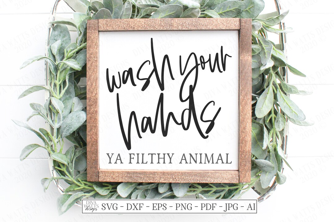 SVG Wash Your Hands Ya Filthy Animal Cutting File Vinyl Stencil HTV Dxf ...