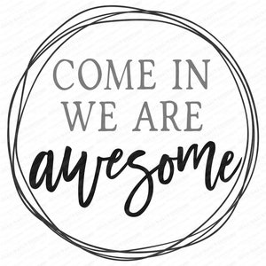 SVG | Come in We Are Awesome | Cutting File | Modern Farmhouse Welcome ...