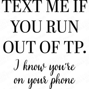 SVG | Text Me If You Run Out of TP | Cutting File | Bathroom Humor Sign ...