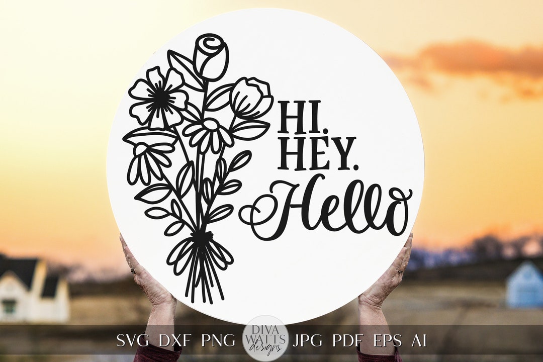 Hi Hey Hello SVG Welcome SVG Flowers Svg Hello SVG Hello Sign for Front ...