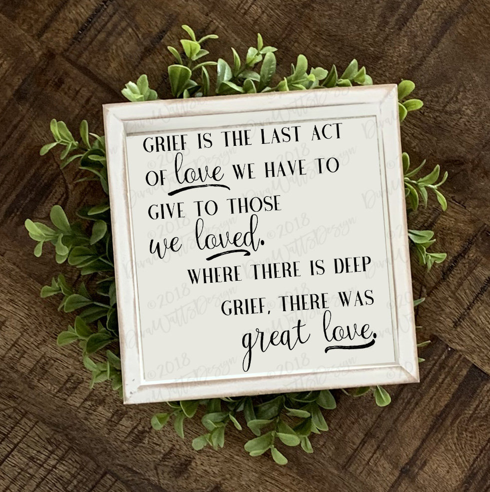 Grief is the Last Act of Love We Have to Give Those We Loved Where ...