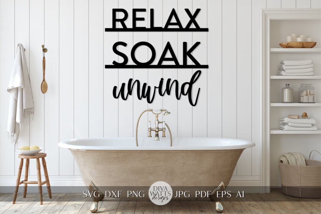 Relax Soak Unwind SVG Laser SVG for Bathroom Sign SVG Farmhouse ...