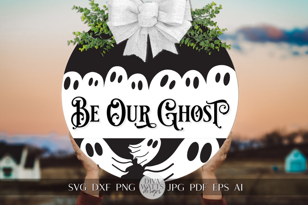 Be Our Ghost SVG Halloween Ghost Svg Halloween Door Hanger Svg ...