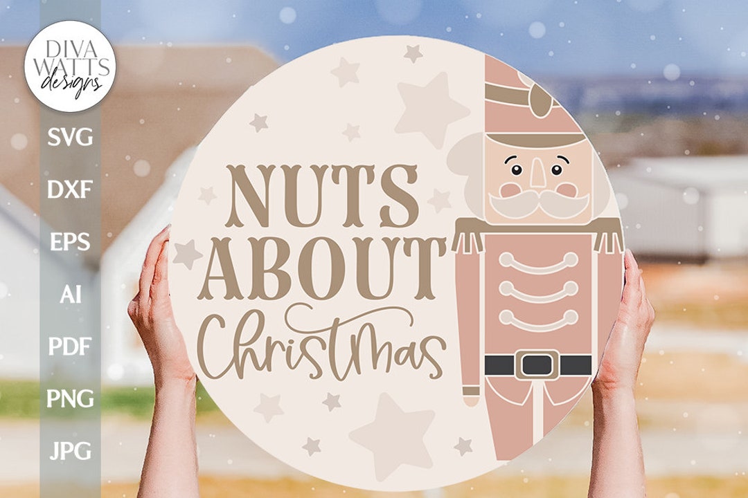 Nuts About Christmas SVG Nutcracker SVG Christmas Door Hanger SVG ...