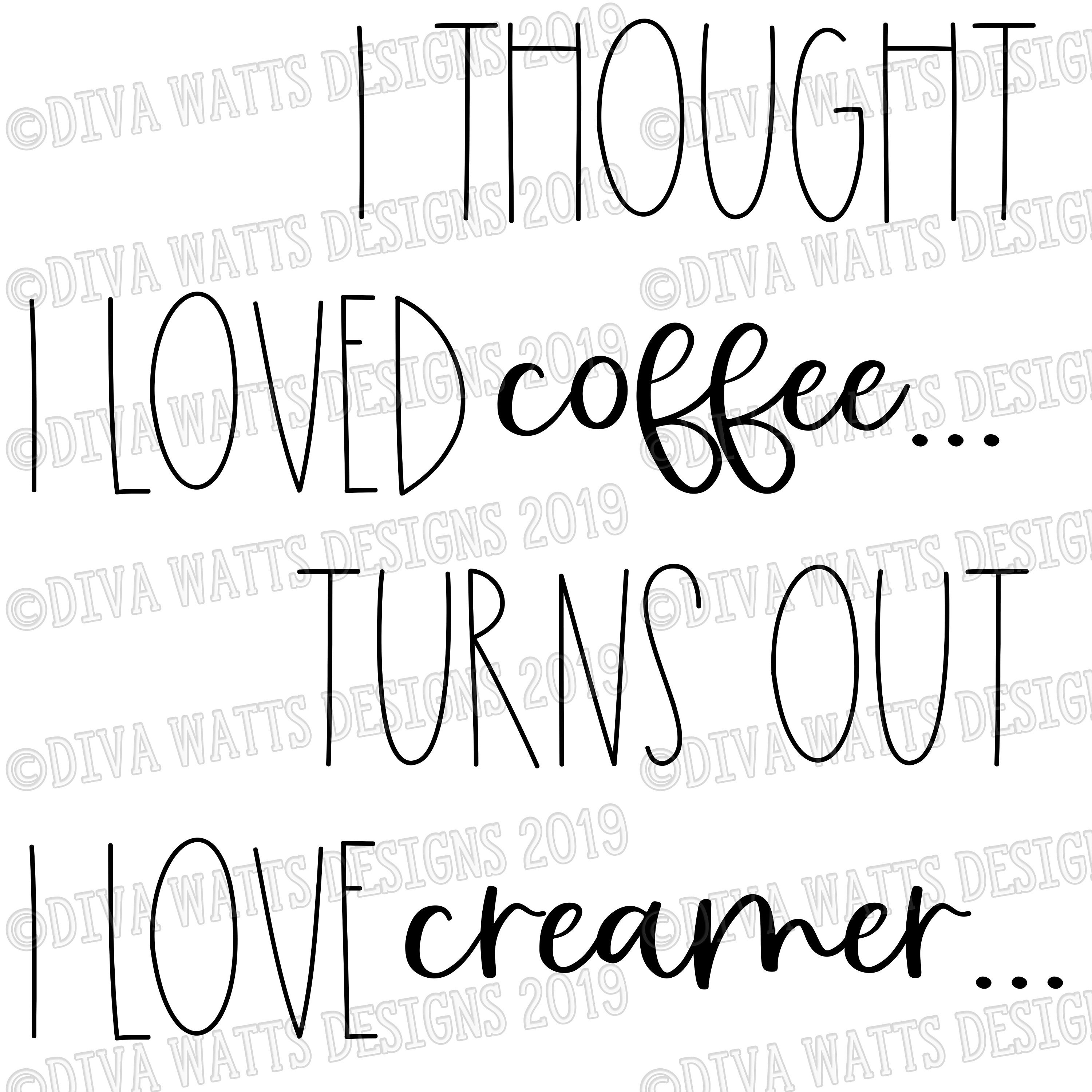 SVG I Thought I Loved Coffee Turns Out I Love Creamer | Etsy