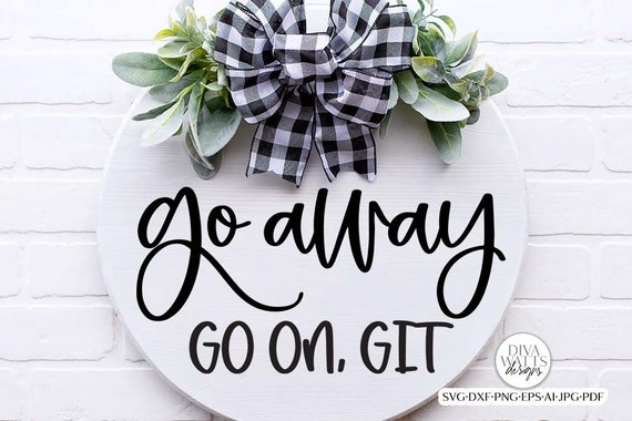 Go Away Go on Git SVG Funny Welcome Design - Etsy