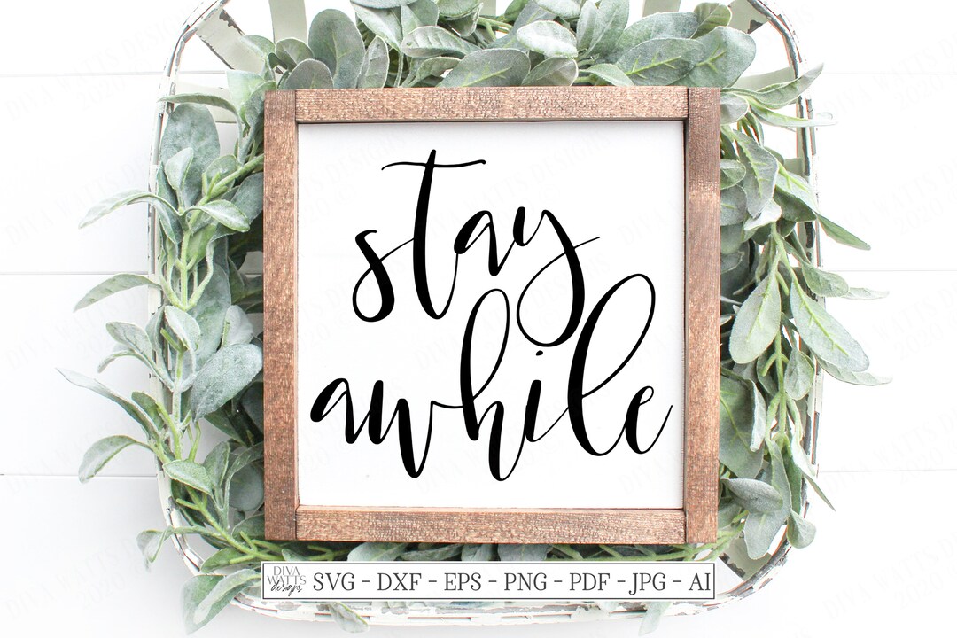 SVG | Stay Awhile | Cutting File | Farmhouse Rustic Sign | Script | DXF ...