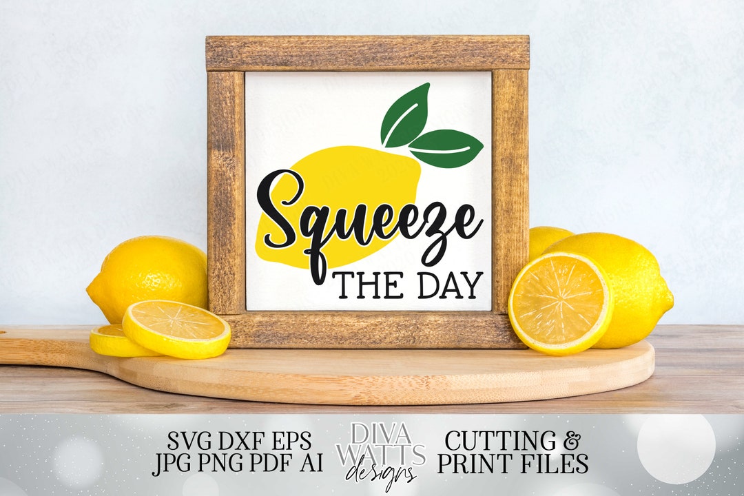 Squeeze the Day Kitchen Cutting Files and Printable Lemon SVG DXF JPG ...