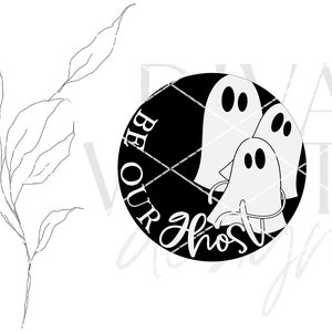 Be Our Ghost SVG for Halloween Door Hanger Ghost SVG for Cricut ...