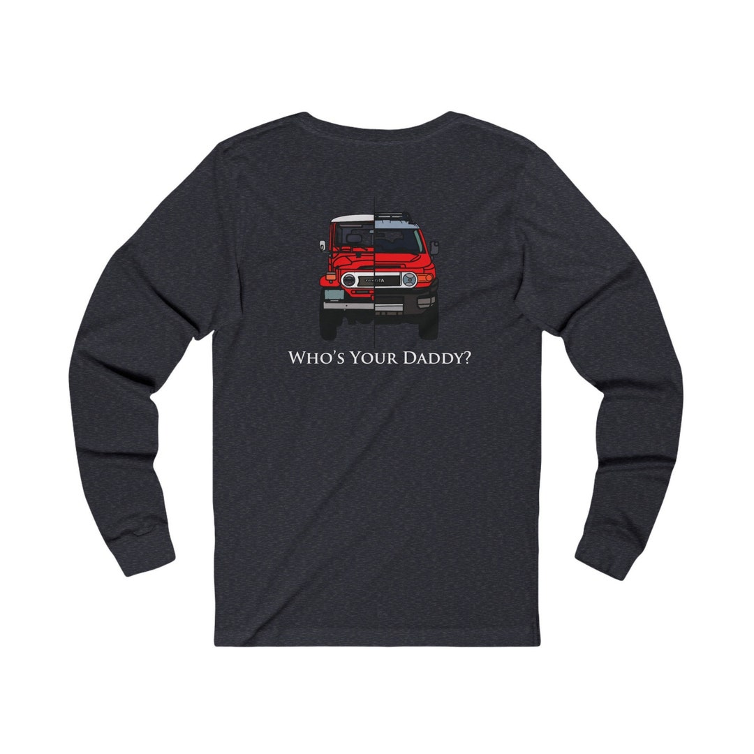 FJ40 FJ Cruiser Who's Your Daddy 2 Side Long Sleeve Tee: Land Cruiser ...