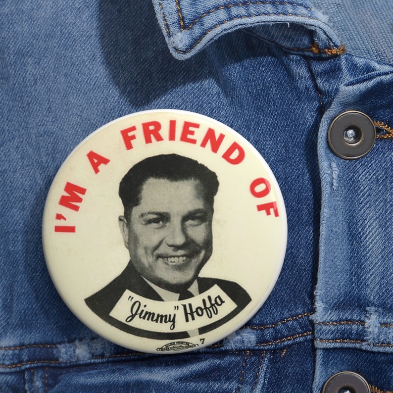I'm a Friend of Jimmy Hoffa Pin Button (union, Teamsters, Jimmy Hoffa ...