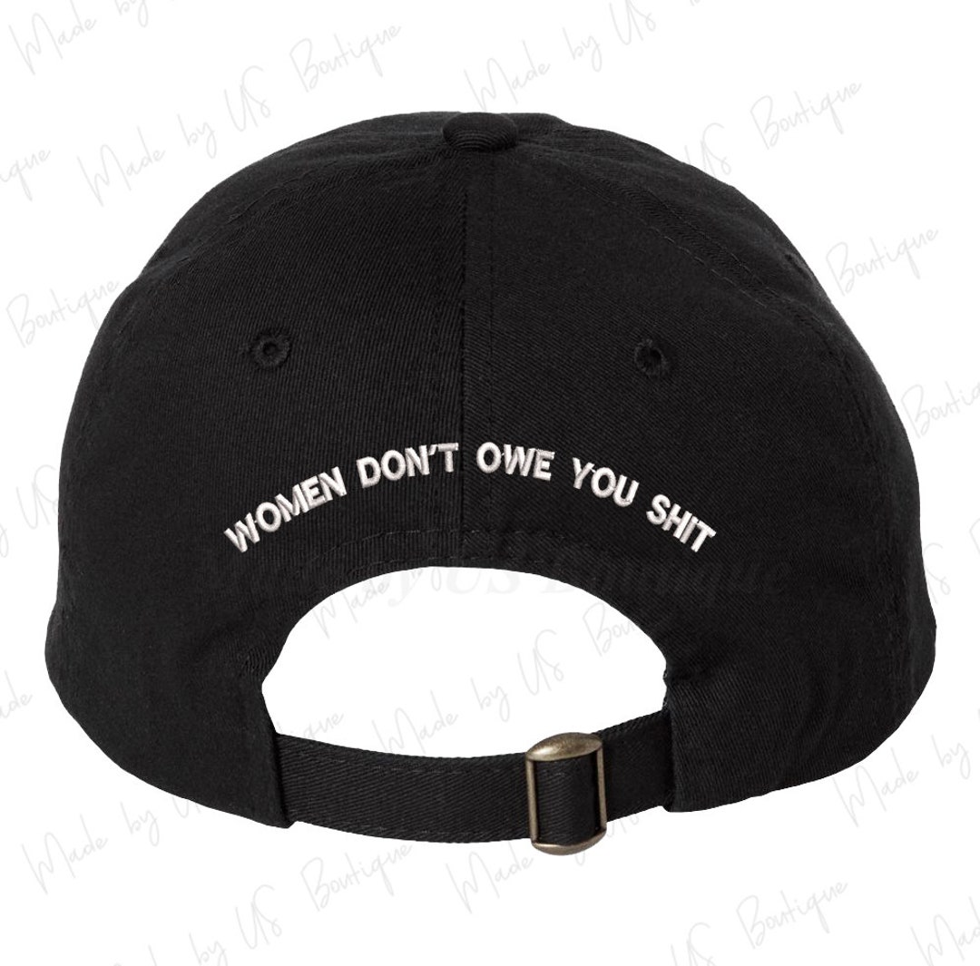 Women Don't Owe You Shit Hat, Feminist, Abortion Rights, My Body My ...