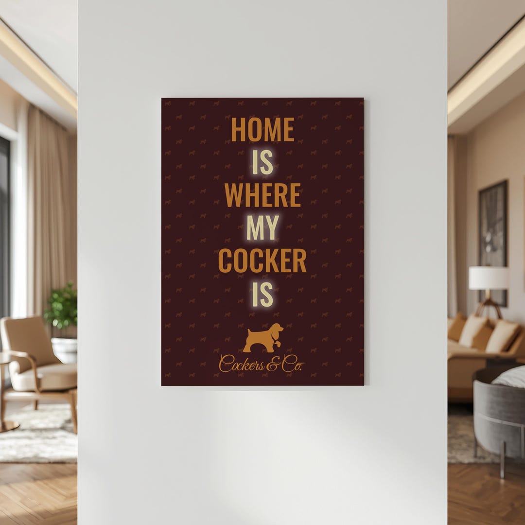 Cocker Spaniel Wall Art - “home is Where My Cocker Is” Poster | Dog ...
