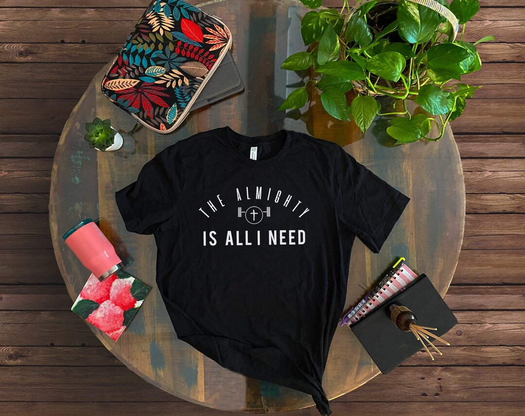 The Almighty is All I Need, Unisex Christian Shirts for Women, Workout ...