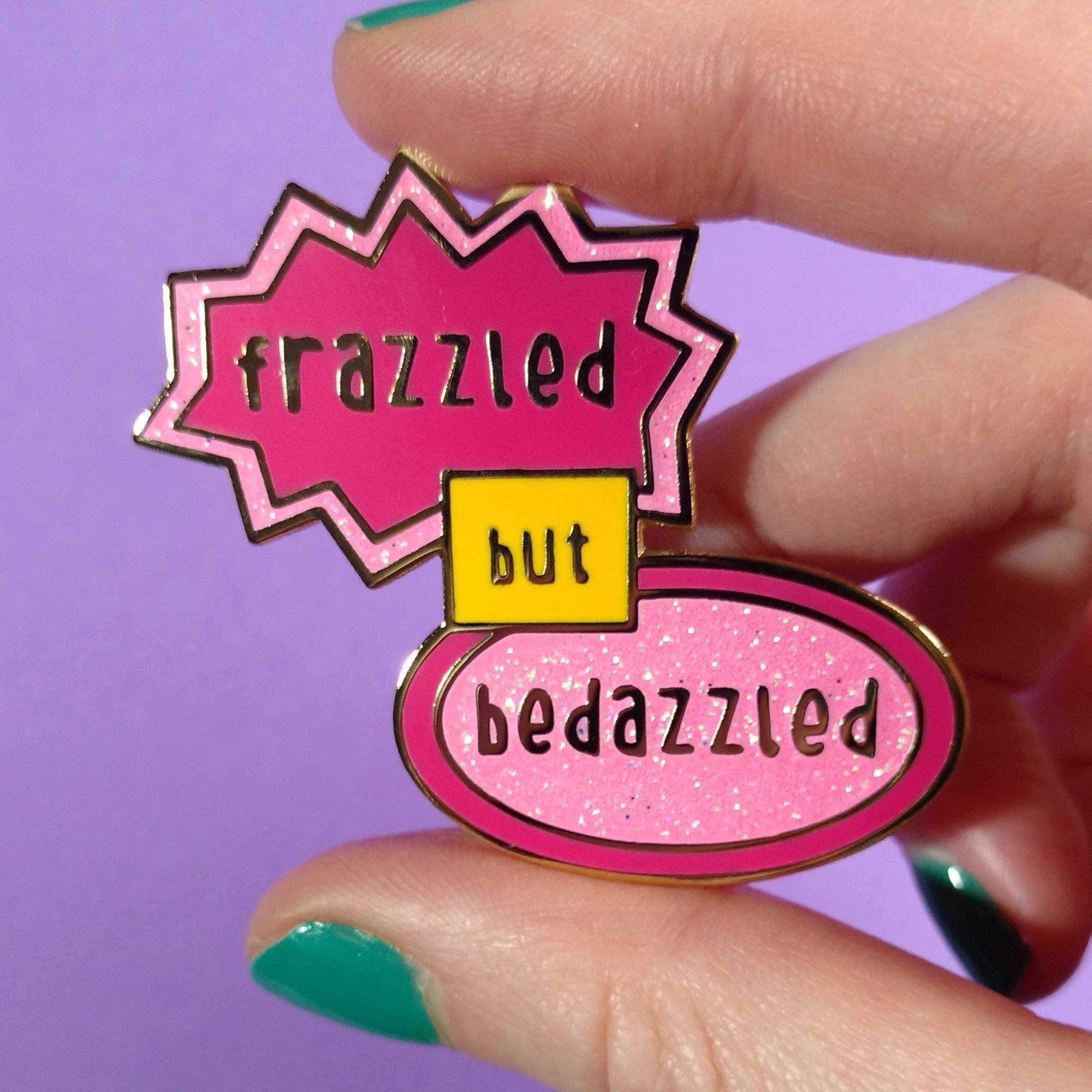 Frazzled but Bedazzled Enamel Pin Badge - Etsy UK