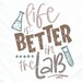 Life is Better in the Lab Svg Cut File Laboratory Life Svg Technician ...