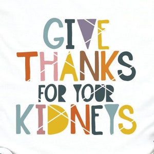 Give Thanks for Your Kidneys Svg Cut File Png Dxf Thanksgiving Dialysis ...
