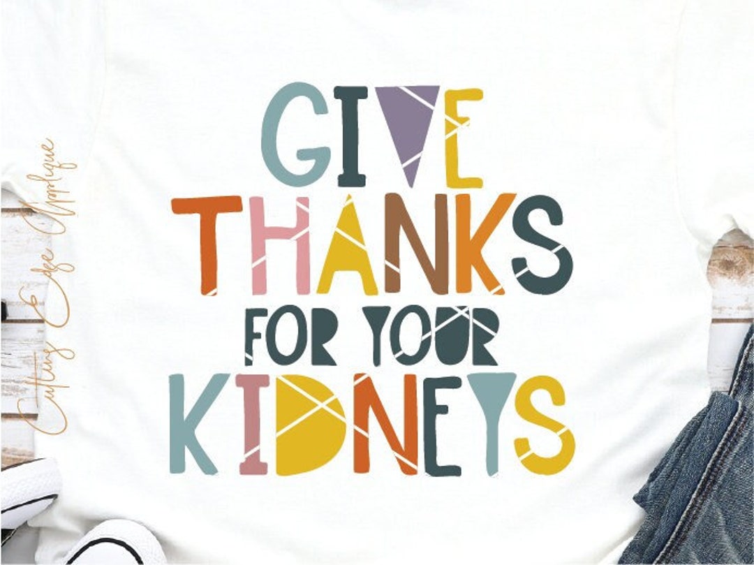Give Thanks for Your Kidneys Svg Cut File Png Dxf Thanksgiving Dialysis ...