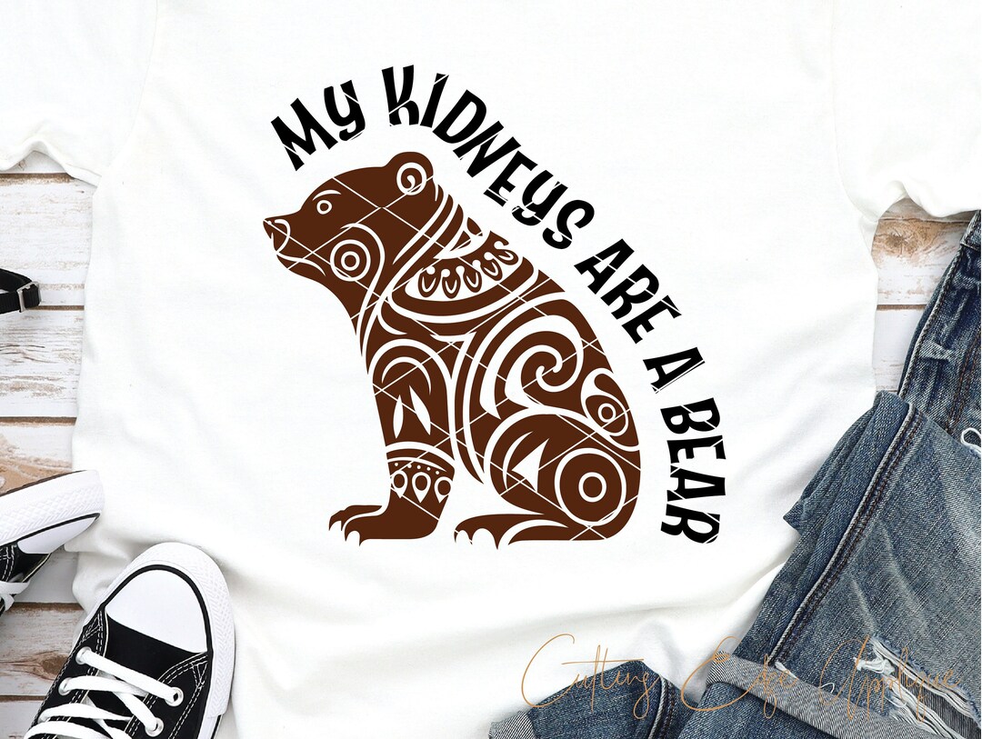 My Kidneys Are A Bear Svg Cut File Png Dxf Renal Disease Kidney Stones ...