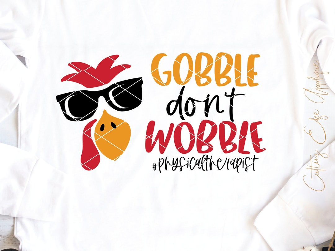 Gobble Don't Wobble Physical Therapist Svg Cut File Thanksgiving PT Dxf ...