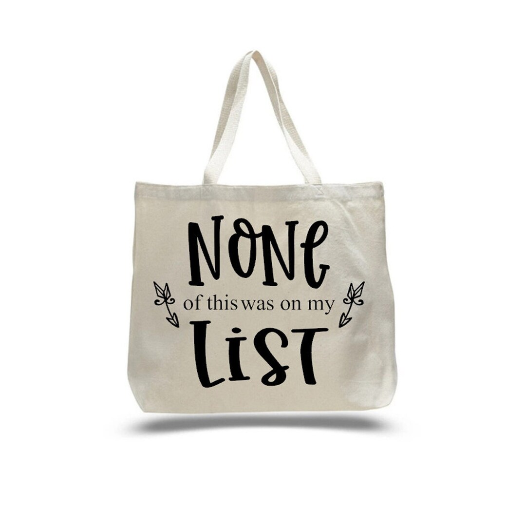 Re-useable Shopping Bag - "none of This Was on My List" - 2 Sizes ...